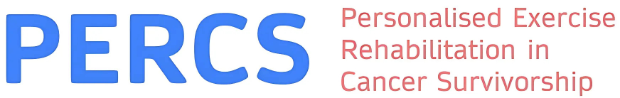 PERCS - Personalised Exercise Rehabilitation in Cancer Survivorship ...